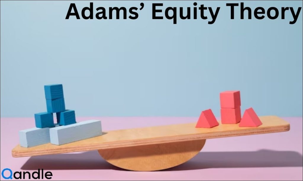 Everything You Should Know about Adams’ Equity Theory The Qandle Blog