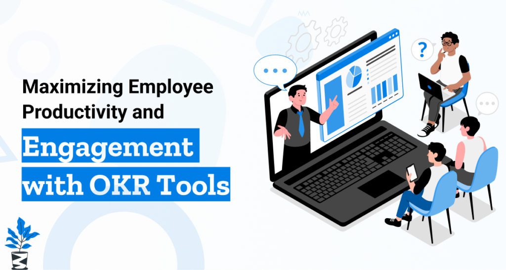 Maximizing Employee Productivity and Engagement with OKR Tools