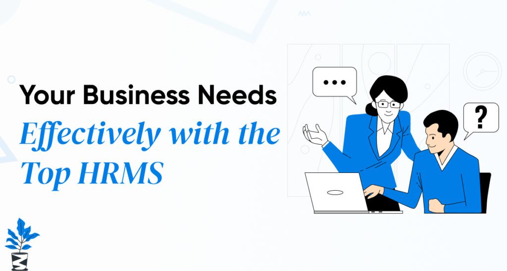 How to Address Your Business Needs Effectively with the Top HRMS
