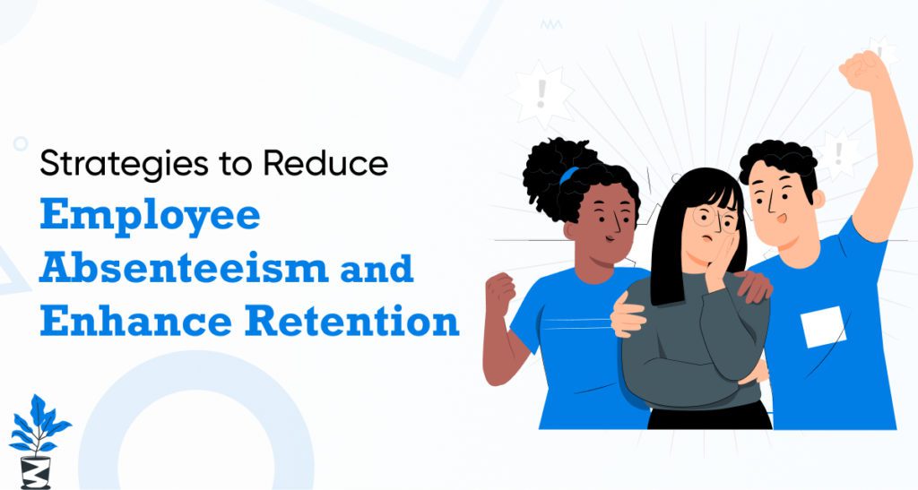Strategies to Reduce Employee Absenteeism and Enhance Retention